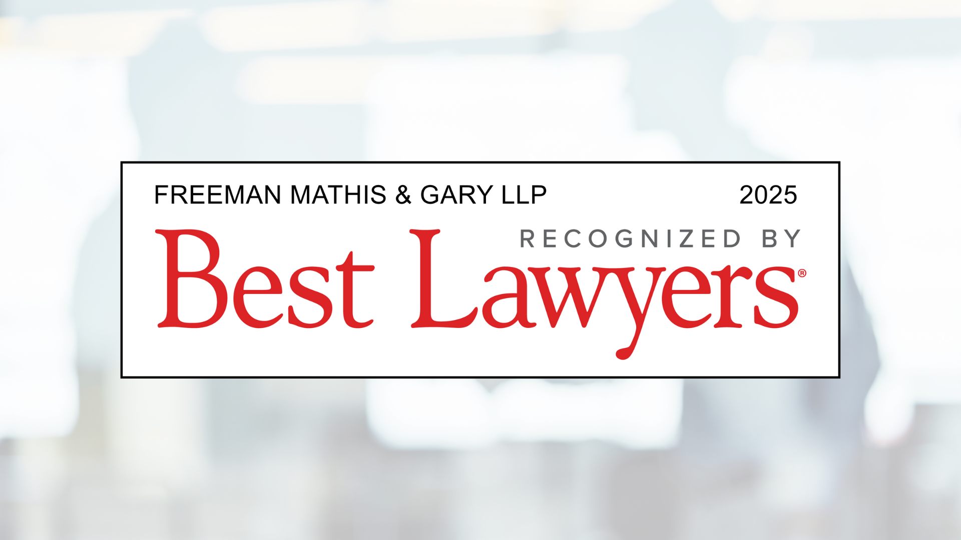 56 Freeman Mathis & Gary, LLP Lawyers Recognized as Best Lawyers® Award ...